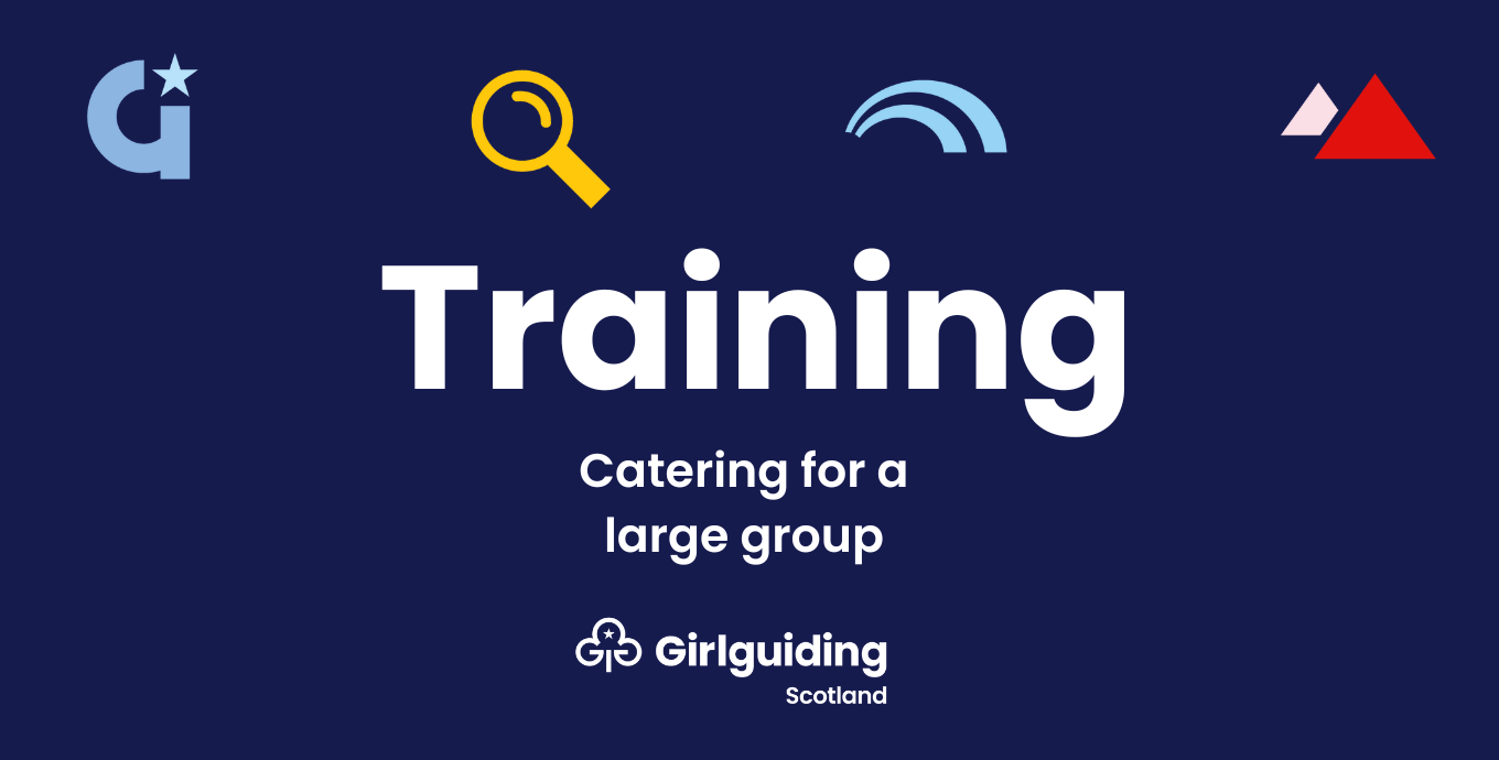 Training - Catering for a large group - Girlguiding Scotland